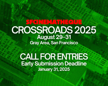 CROSSROADS 2025 CALL FOR ENTRIES – SFCinematheque
